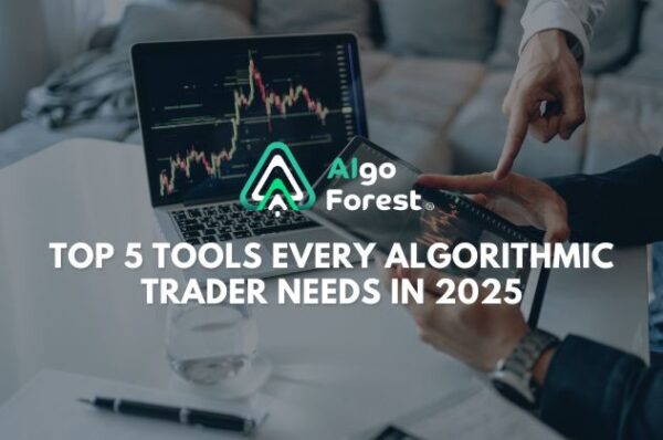 Top 5 Tools Every Algorithmic Trader Needs - Algo Forest